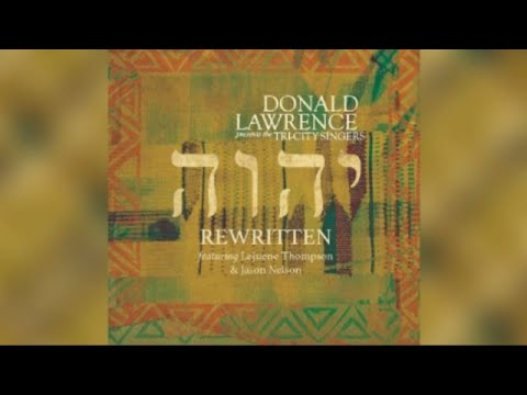 Donald Lawrence - Rewritten Lyrics & Song Info | ZionLyrics