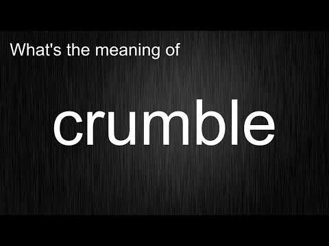 What's the meaning of "crumble", How to pronounce crumble?