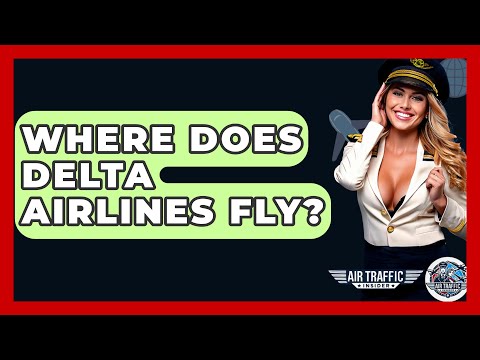 Where Does Delta Airlines Fly? - Air Traffic Insider