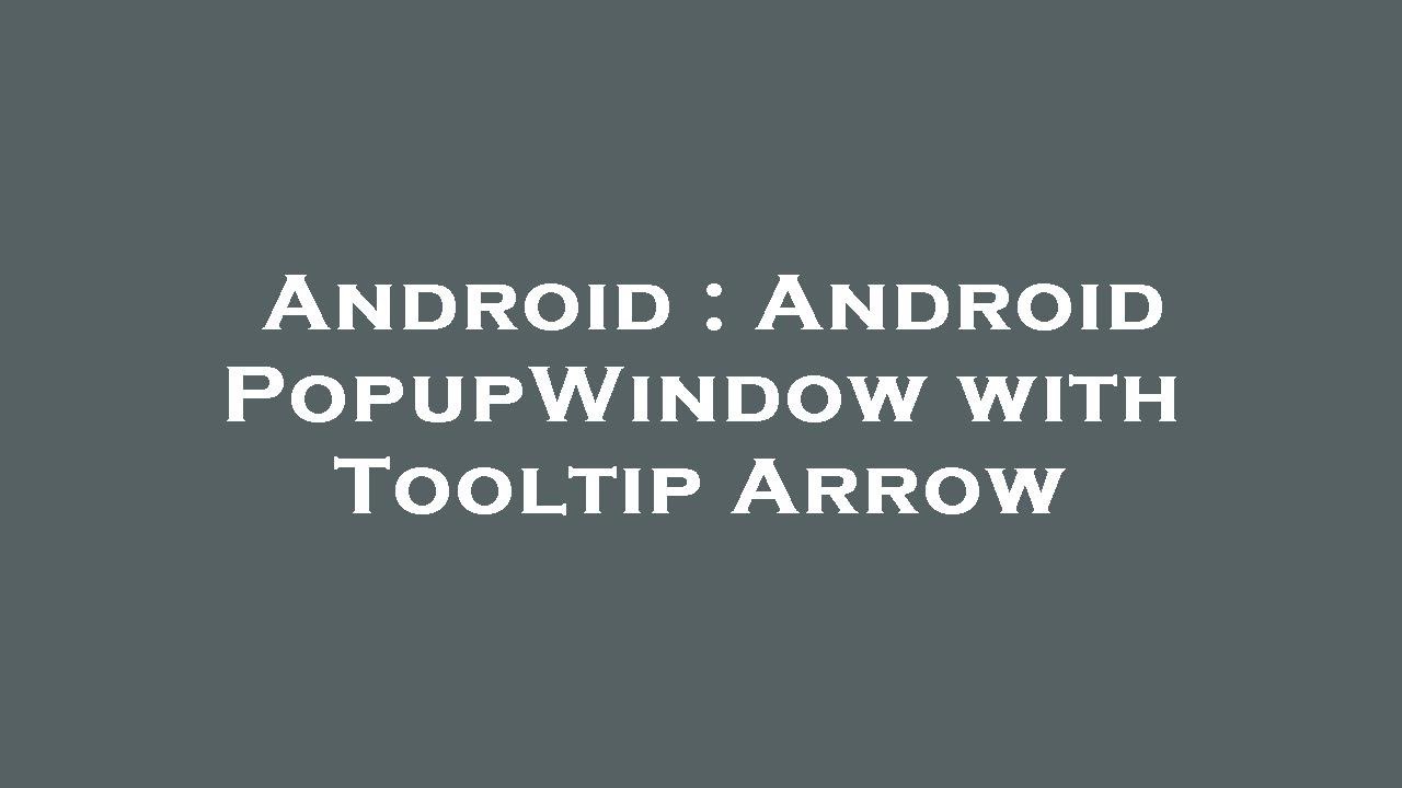 Android : Android PopupWindow with Tooltip Arrow
