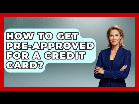 How To Get Pre-Approved For A Credit Card? - Crazy About Credit Cards