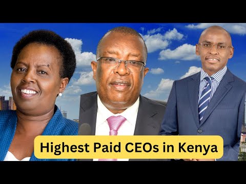 You won't Believe What the Highest Paid CEOs are Earning in Kenya