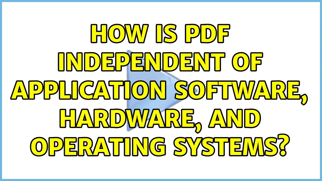 How is PDF independent of application software, hardware, and operating systems? (3 Solutions!!)