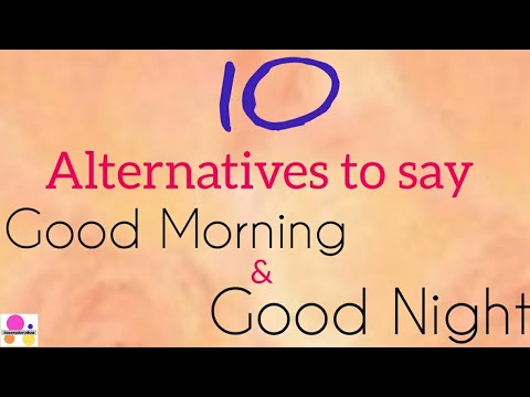 10 Alternatives for 'Good Morning' & 'Good Night'