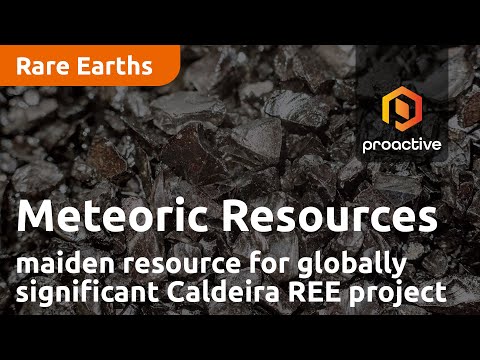 Meteoric Resources talks maiden resource for globally significant Caldeira REE project