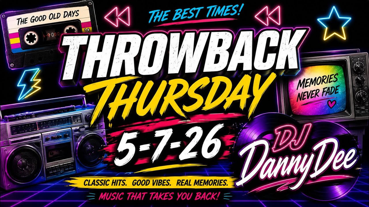 THROWBACK THURSDAY with DJ Danny Dee 5/7/26