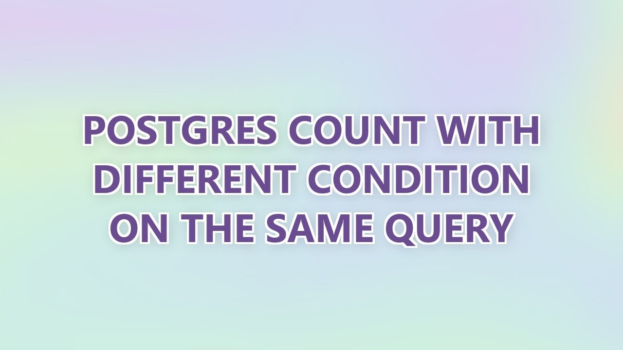 Postgres Count with different condition on the same query