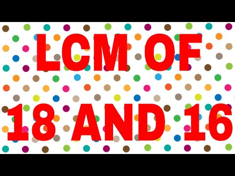 LCM of 18 and 16