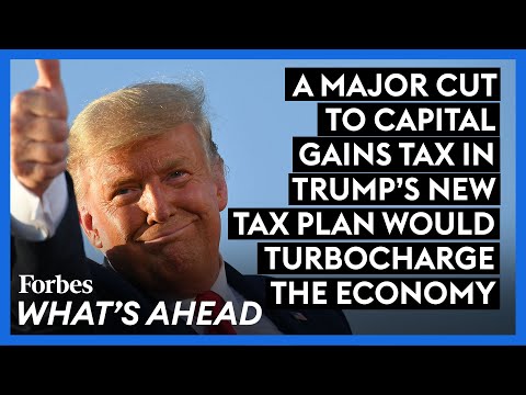 A Major Cut To Capital Gains Tax In Trump's New Tax Plan Would Turbocharge The Economy