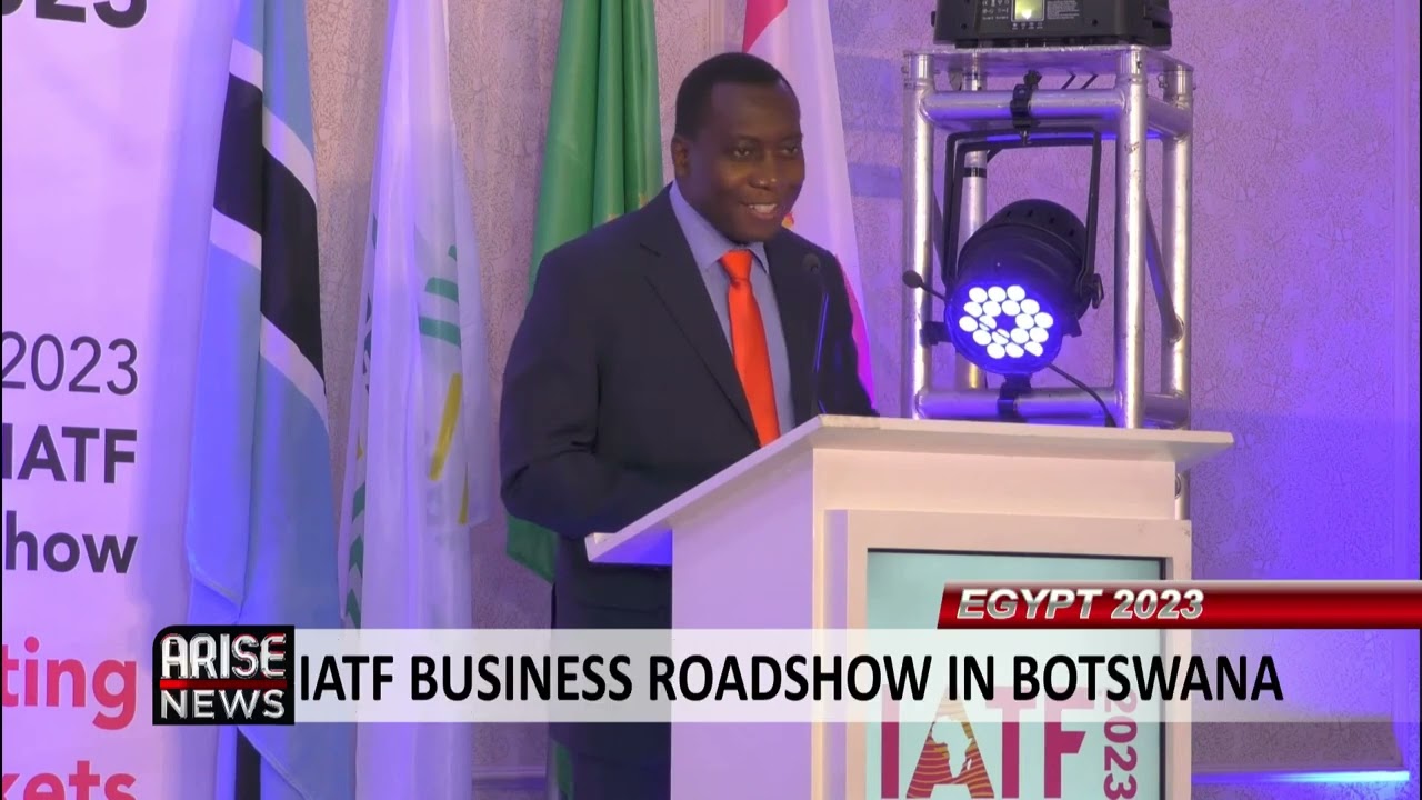 EGYPT 2023: IATF BUSINESS ROADSHOW IN BOTSWANA