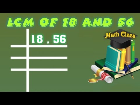 LCM of 18 and 56