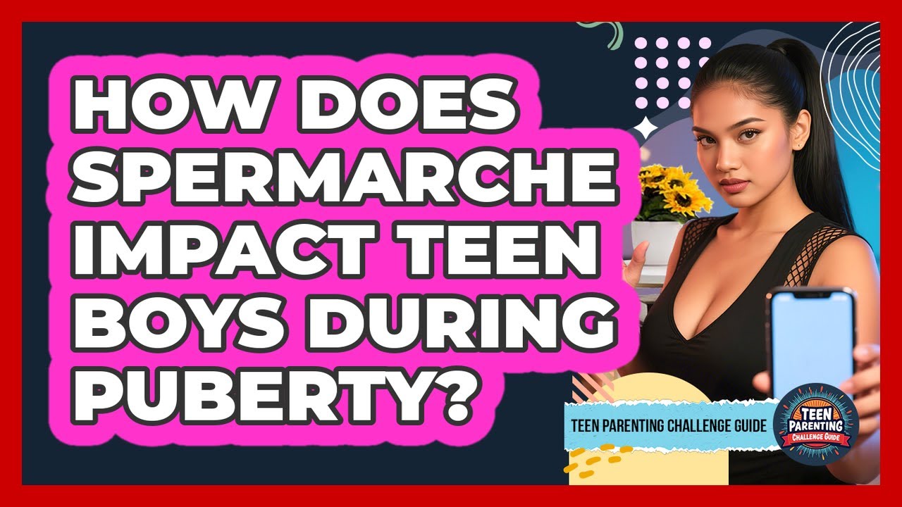 How Does Spermarche Impact Teen Boys During Puberty? - Teen Parenting Challenge Guide