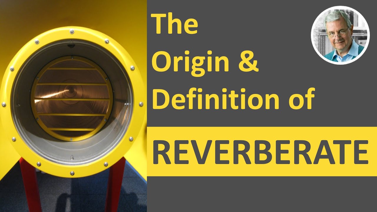 What is the Origin & Definition of REVERBERATE? (2 Meanings)