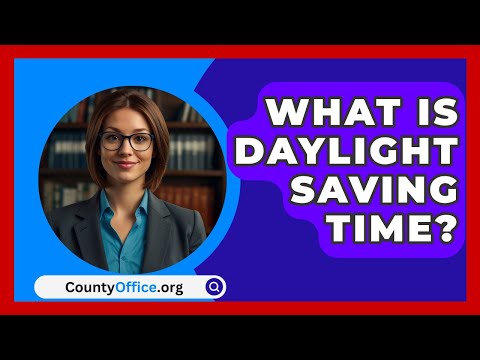 What Is Daylight Saving Time? | CountyOffice News