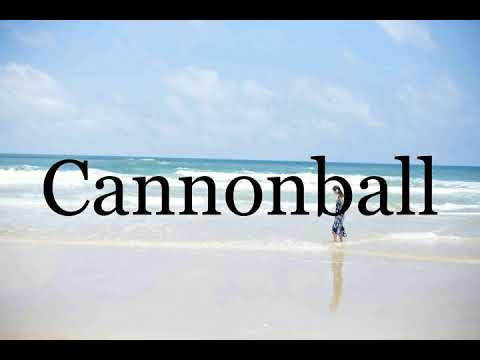 How To Pronounce Cannonball🌈🌈🌈🌈🌈🌈Pronunciation Of Cannonball