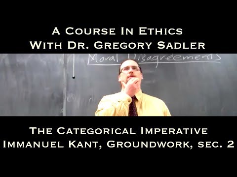 The Categorical Imperative (Immanuel Kant, Groundwork, sec. 2) - A Course In Ethics