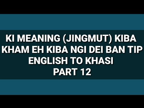 KI MEANING KIBA KHAM EH KIBA NGI DEI BAN TIP || PART 12 || ENGLISH TO KHASI