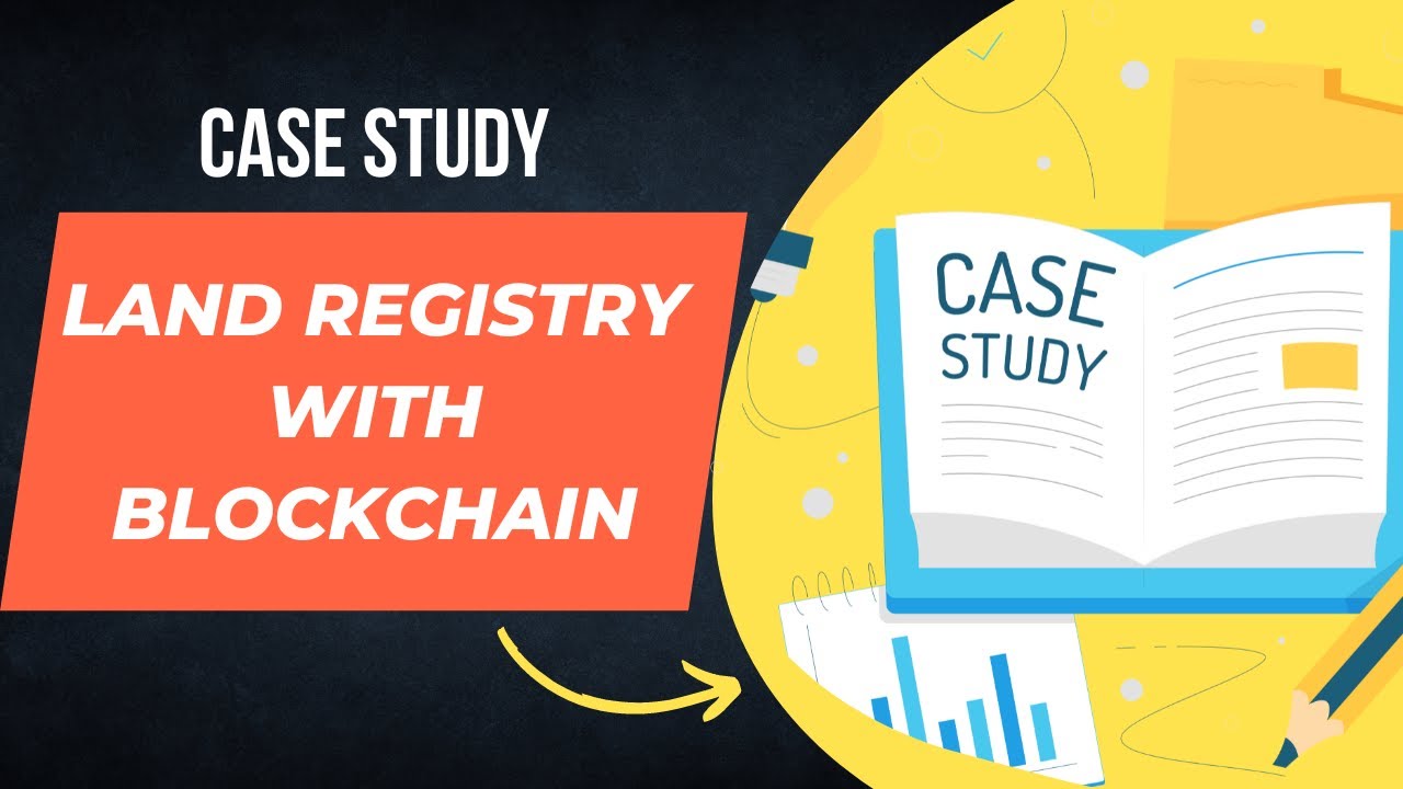 Case Study I Land Registry with Blockchain