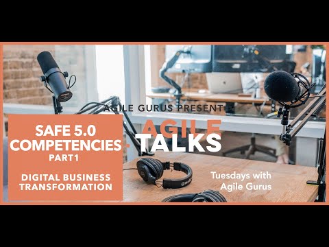 Episode 5 Pt1: SAFe 5.0 Competencies, overview of SAFe configurations: Agile Talks by Agile Gurus