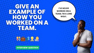 Give an example of how you worked on a team. - Interview Question ...