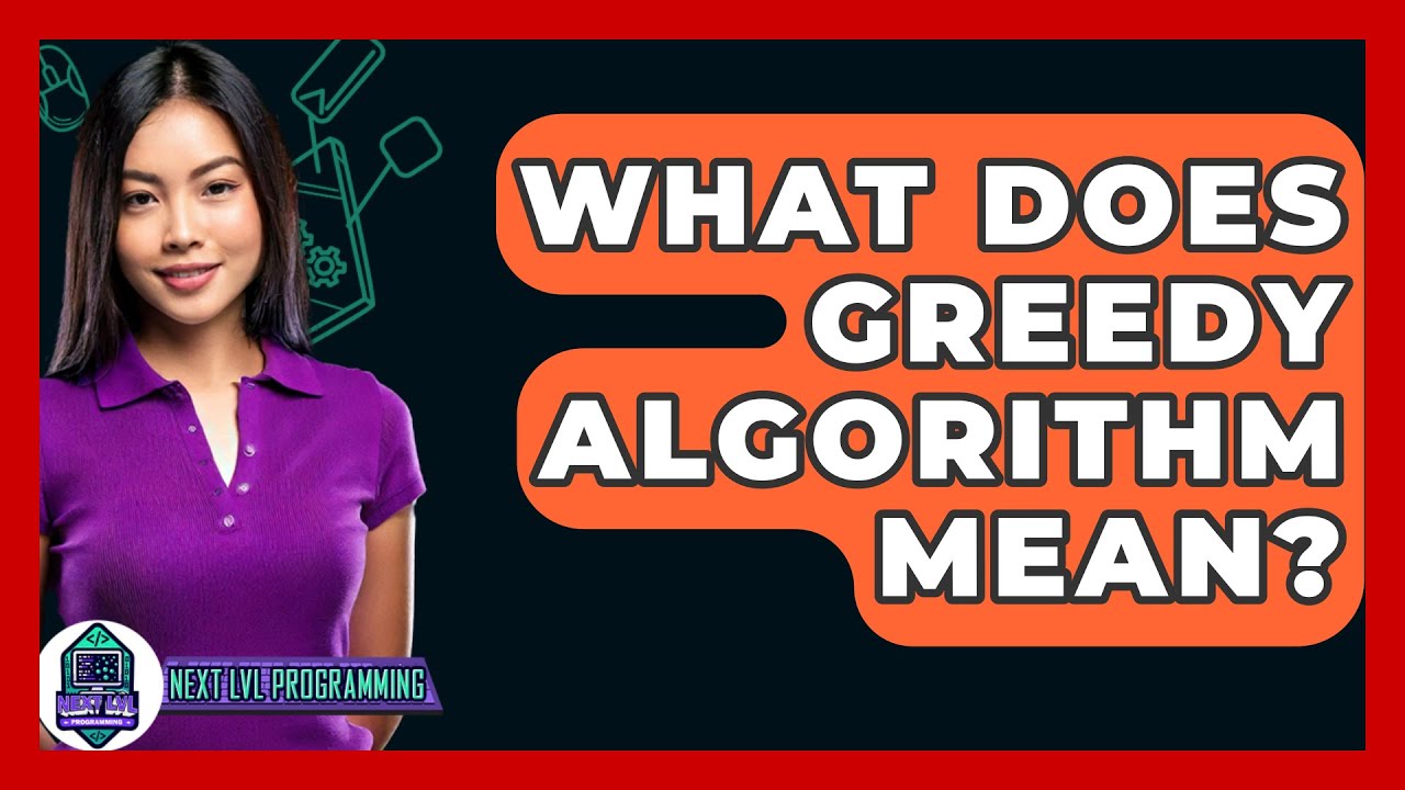 What Does Greedy Algorithm Mean? - Next LVL Programming