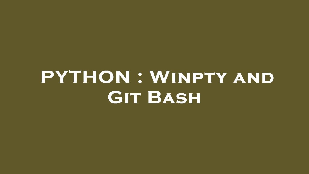 PYTHON : Winpty and Git Bash
