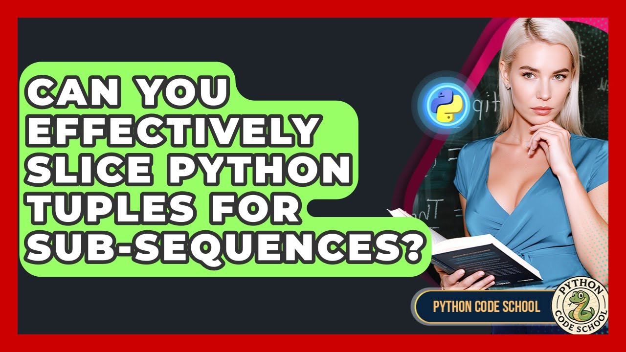 Can You Effectively Slice Python Tuples For Sub-sequences? - Python Code School