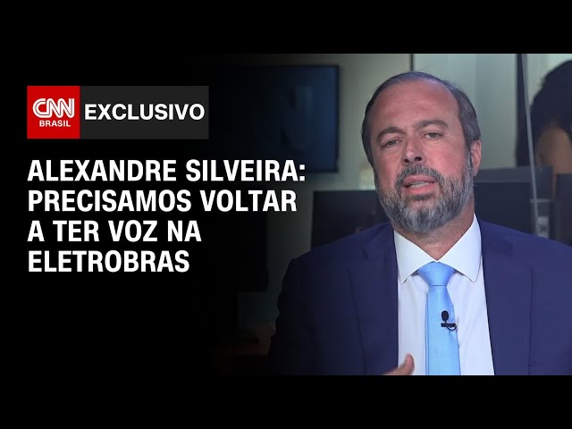 Precisamos voltar a ter voz na Eletrobras, diz Alexandre Silveira à CNN ...