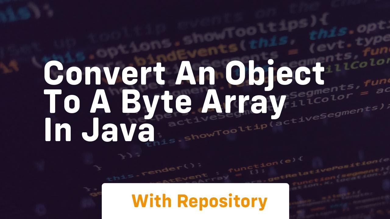 convert an object to a byte array in java