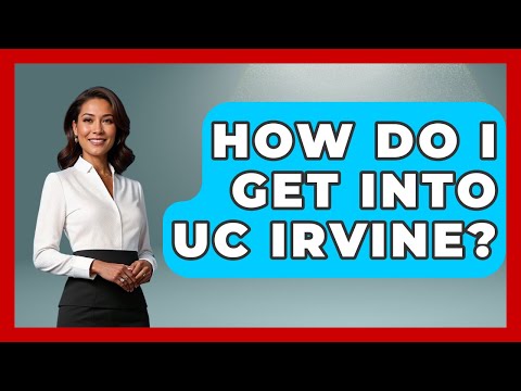 How Do I Get Into UC Irvine? - The College Explorer