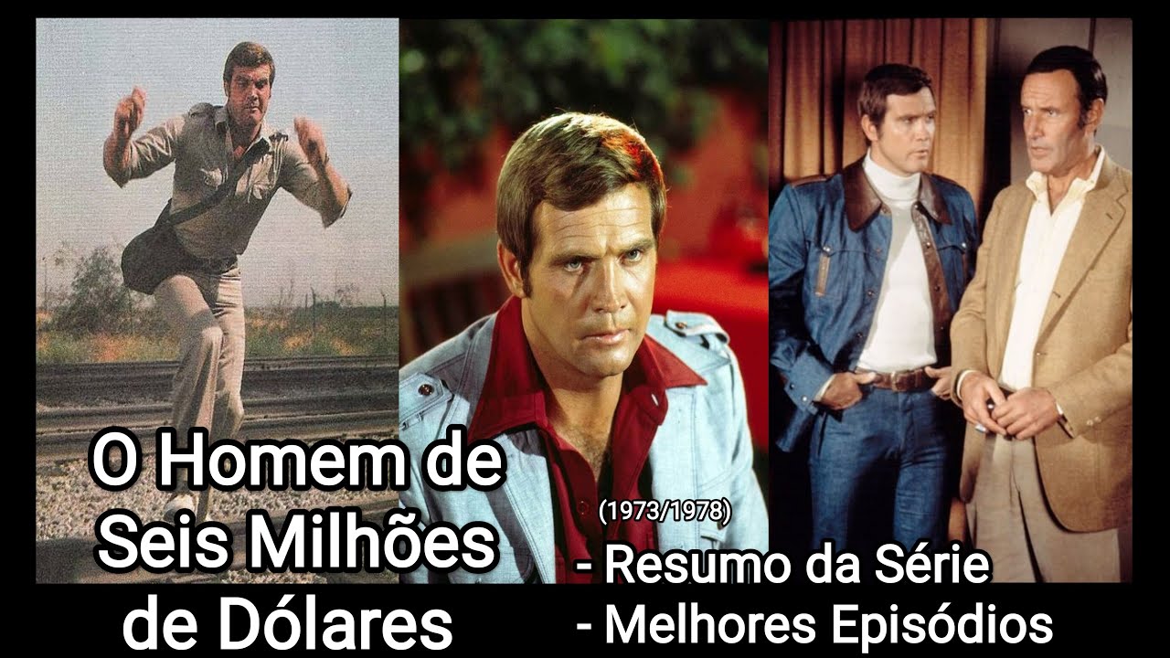 O Homem de Seis Milhões de Dólares (1974/1978) Resumo da Série e os Melhores Episódios
