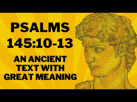 Psalms 145:10-13 - An Ancient Text with Great Meaning