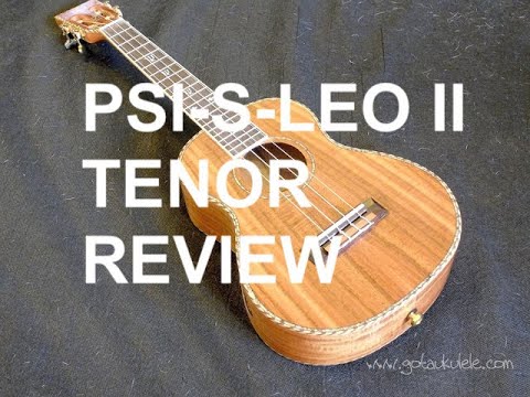 Got A Ukulele Reviews - PSI-S-Leo II Acacia Tenor