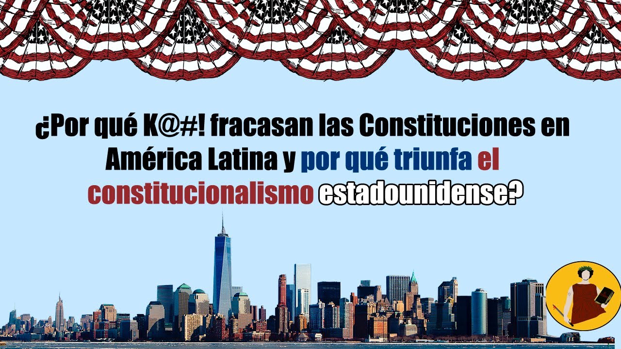 ¿Por qué fracasan las Constituciones en América Latina? pt. 1/3