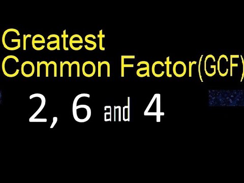 GCF 2 , 6 and 4 . Greatest Common Factor of 3 tree numbers . How to Find GCF