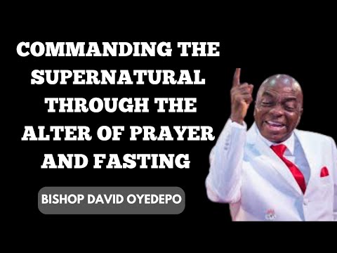 COMMANDING THE SUPERNATURAL THROUGH THE ALTER OF PRAYER AND FASTING || BISHOP DAVID OYEDEPO || 2022