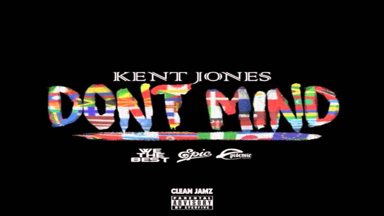 Kent Jones - Don't Mind [Clean Edit]