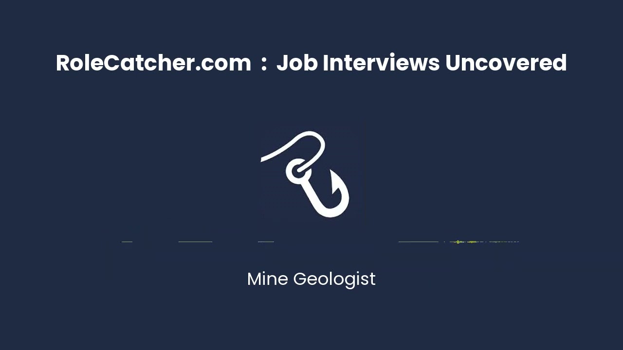 Mine Geologist : Job Interviews Uncovered