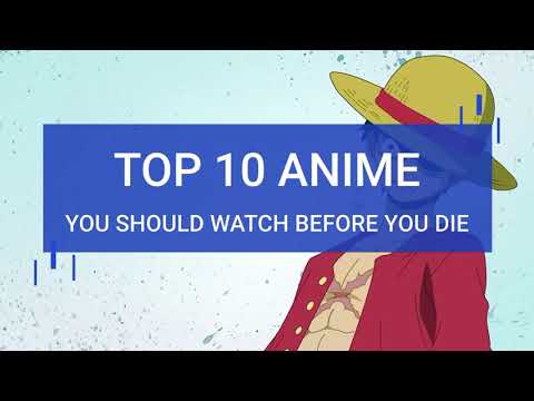 TOP 10 ANIMES YOU SHOULD WATCH BEFORE YOU DIE | | ANIME 2021