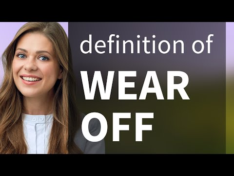 Wear off — WEAR OFF definition