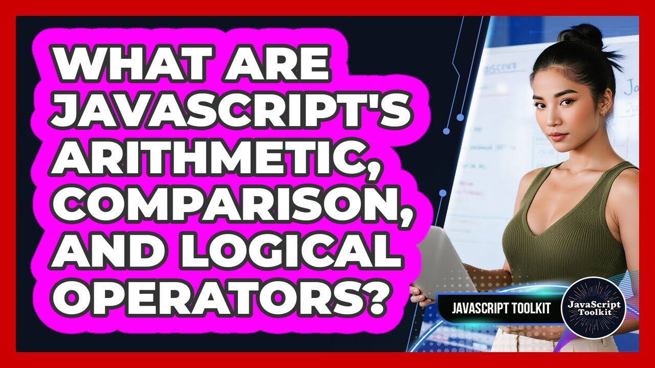 What Are JavaScript's Arithmetic, Comparison, And Logical Operators? - JavaScript Toolkit