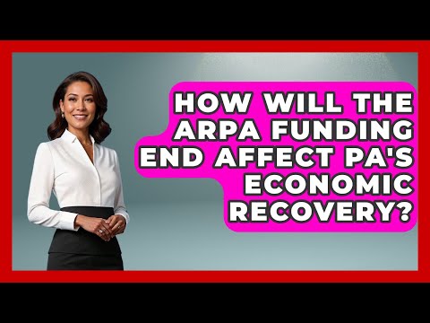 How Will the ARPA Funding End Affect PA's Economic Recovery? | Consumer Laws For You