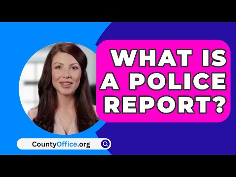 What Is A Police Report? - CountyOffice.org