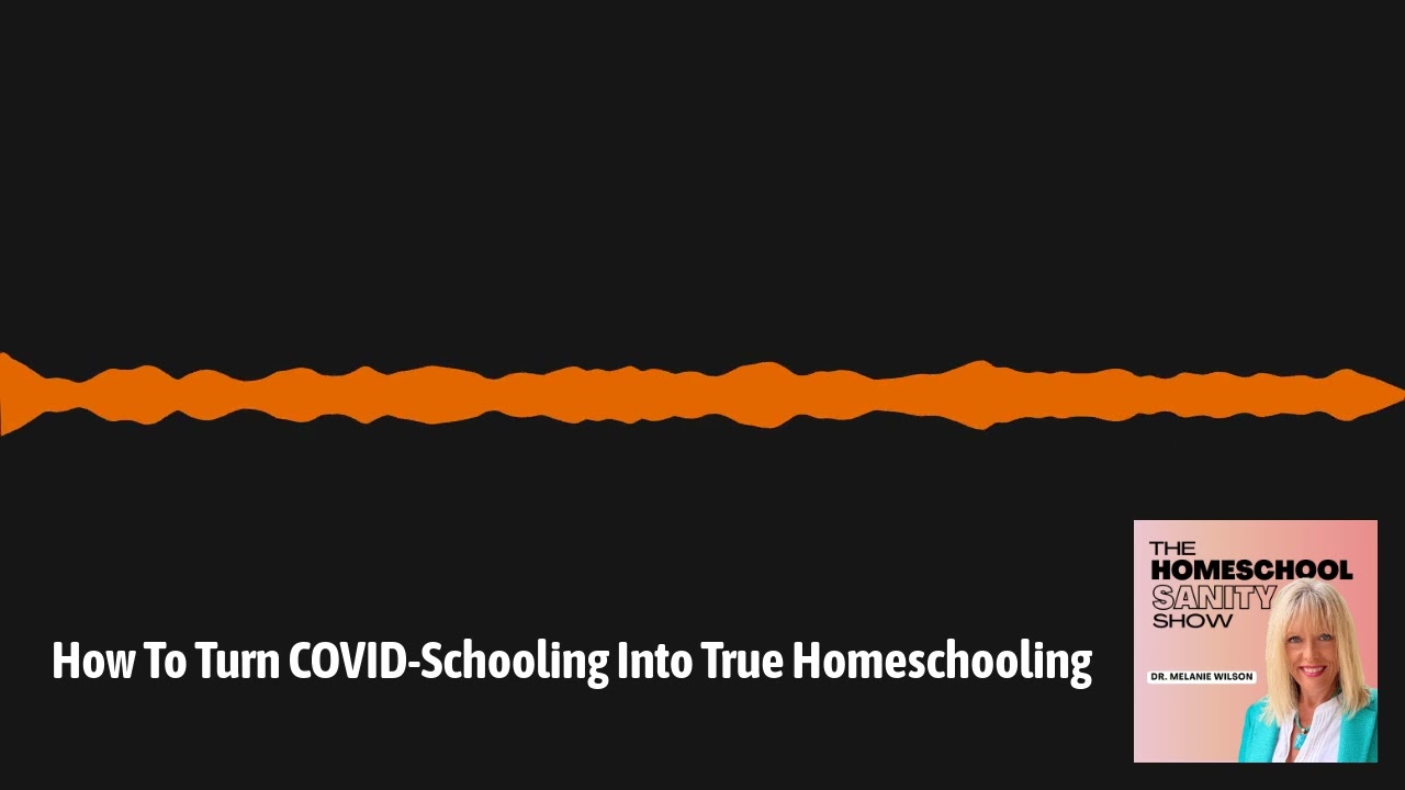 How To Turn COVID-Schooling Into True Homeschooling | The Homeschool Sanity Show
