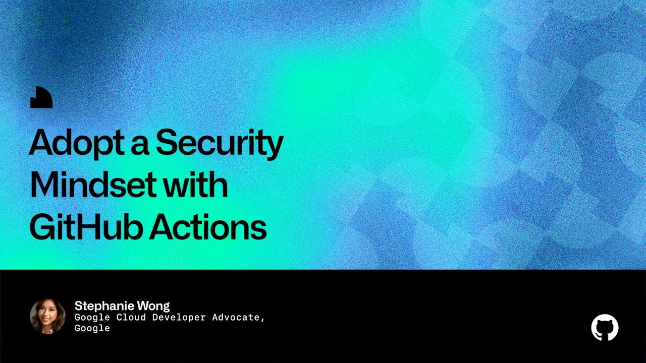 Adopt a Security Mindset with GitHub Actions - Universe 2022
