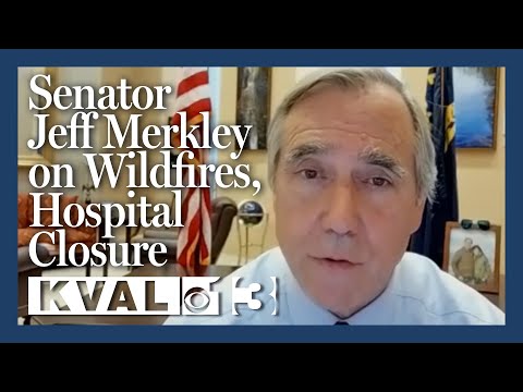 Connect to Congress: Sen. Jeff Merkley (D-Ore.) on Wildfires, Hospital Closure, and more