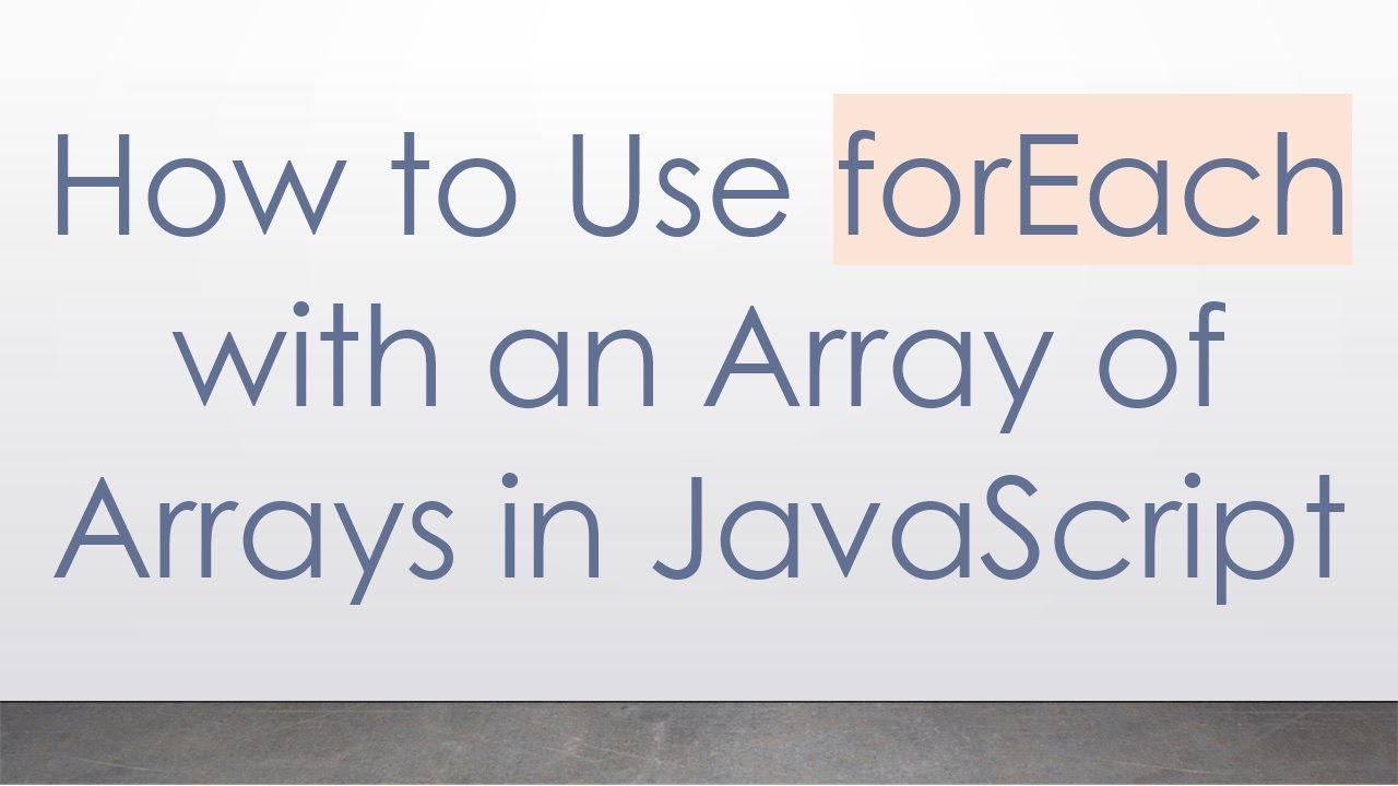How to Use forEach with an Array of Arrays in JavaScript