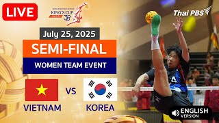 VIETNAM VS SOUTH KOREA WOMEN TEAM EVENT Semi-Final | TakrawKingsCup2025 | July 26, 2025 | Thai ...