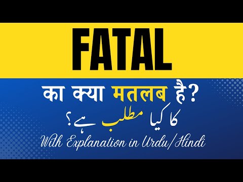 Fatal Meaning in Hindi | 'Fatal Ka Kya Matlab Hota Hai' Hindi/Urdu Explanation Included