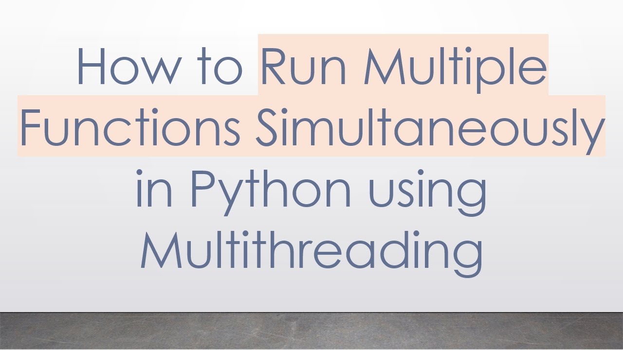 How to Run Multiple Functions Simultaneously in Python using Multithreading